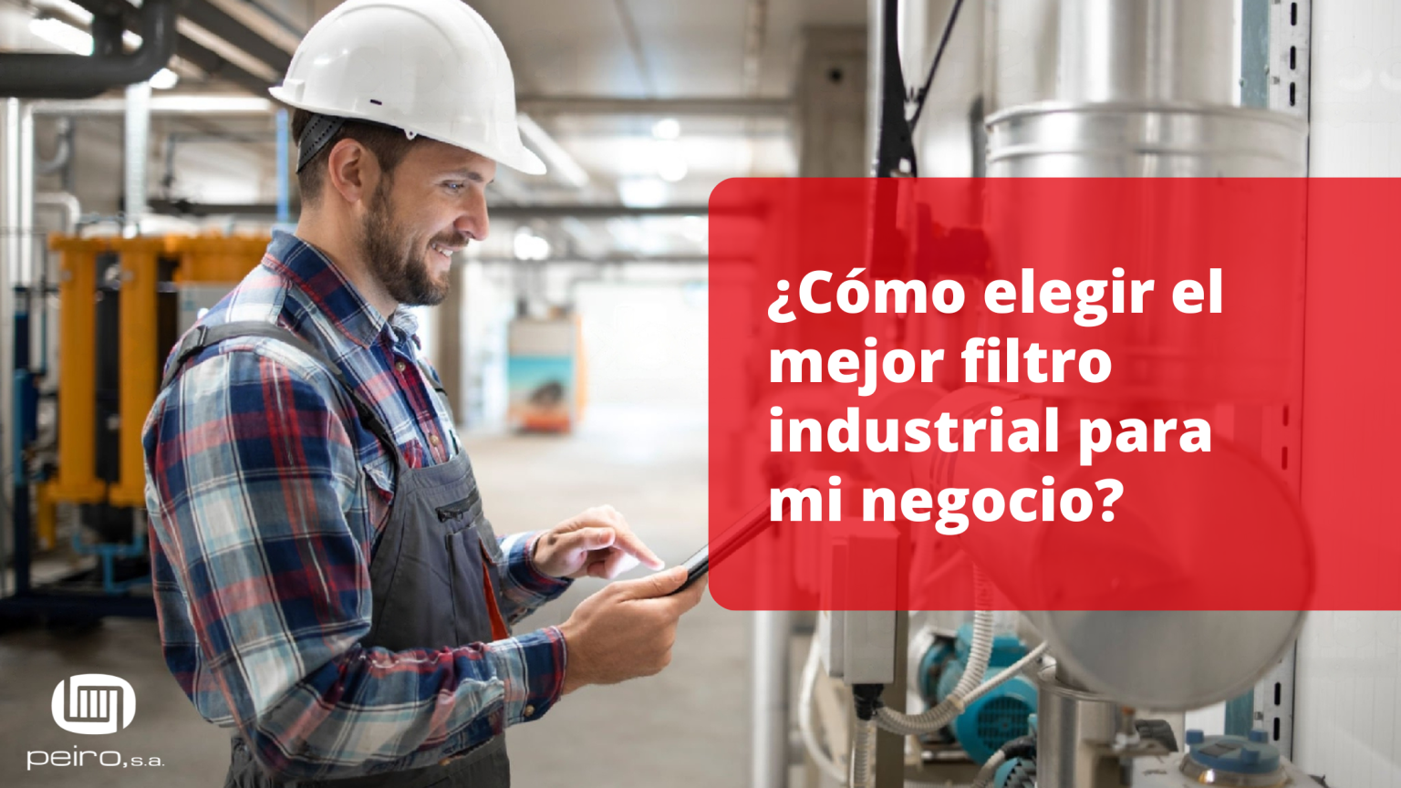 Cómo Elegir El Mejor Filtro Industrial Para Mi Negocio | BLOG | Peiro, S.A.